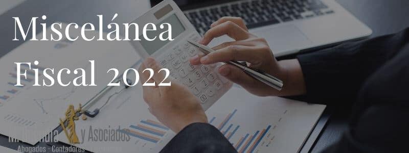 Cambios en Miscelánea Fiscal 2022 | Abogados Marcos Buendía